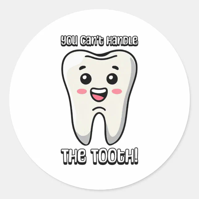 You Can't Handle The Tooth! Cute tooth cartoon Classic Round Sticker ...