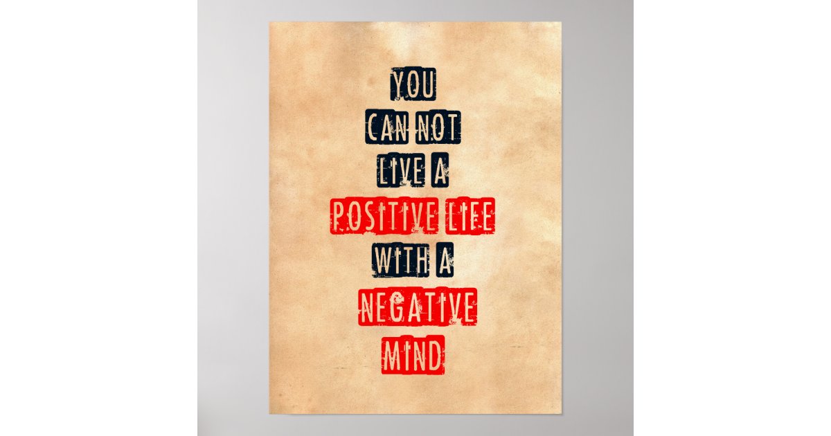 You can't live a positive life with negative mind poster | Zazzle