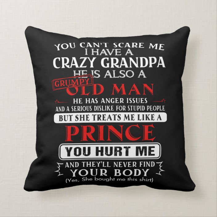 You Cant Scare Me I Have A Crazy Grandpa Throw Pillow