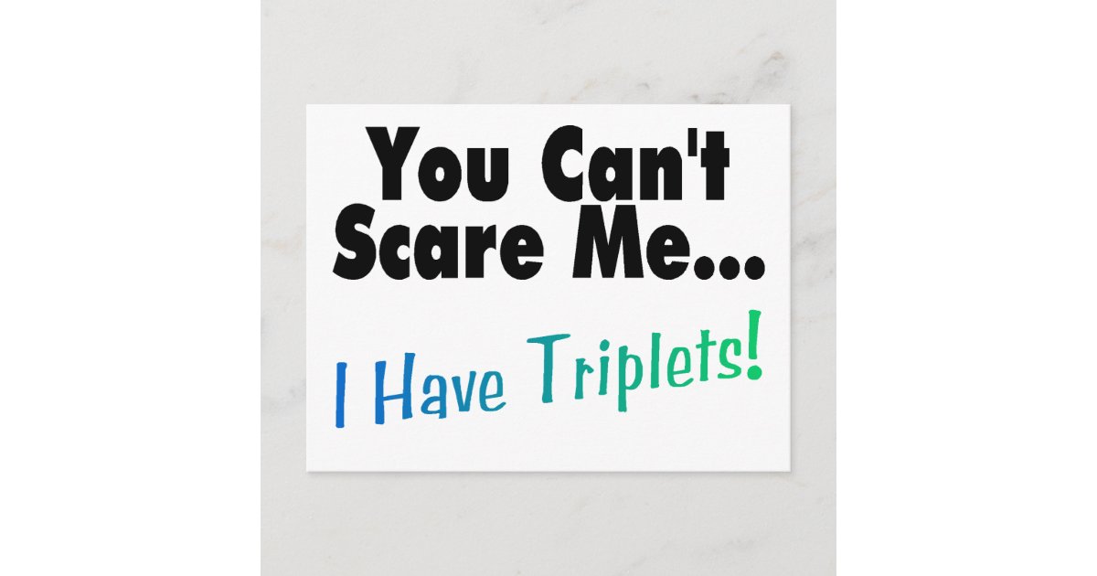 You Can't Scare Me I Have Triplets Postcard | Zazzle
