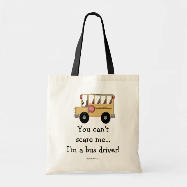 You can't scare me...I'm a bus driver! Tote Bag | Zazzle