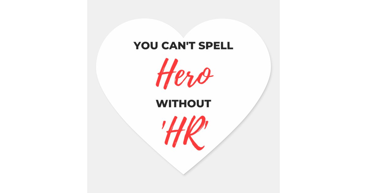You Can't Spell Hero Without 'HR' 2 Heart Sticker | Zazzle