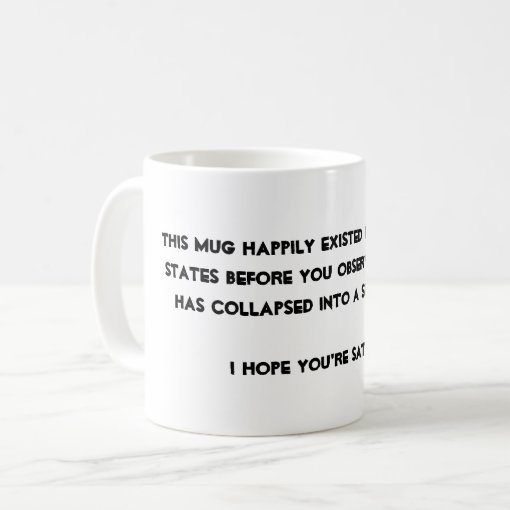 You collapsed it! Quantum Physics Humor Coffee Mug | Zazzle