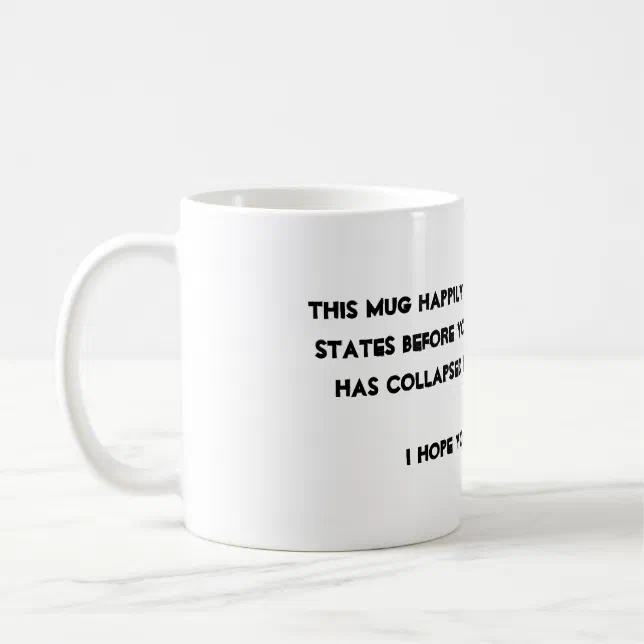 You collapsed it! Quantum Physics Humor Coffee Mug | Zazzle