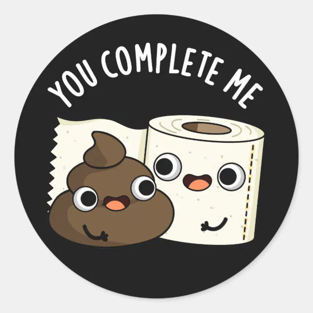 You Complete Me Funny Poop Pun Dark BG Classic Round Sticker | Zazzle