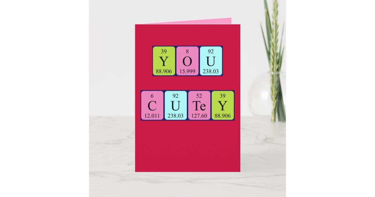 You Cutey periodic table Valentine card | Zazzle