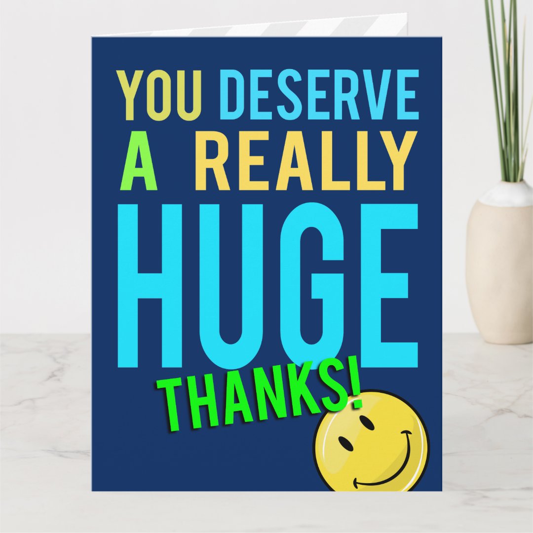 You Deserve A Huge Thanks Giant Thank You | Zazzle