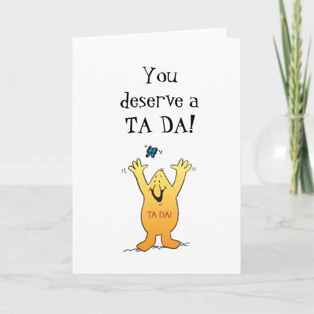 You deserve a TA DA! Card | Zazzle