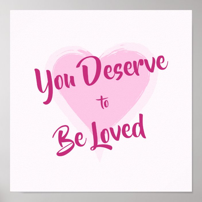 "You Deserve to Be Loved" Pink Heart Print | Zazzle.com
