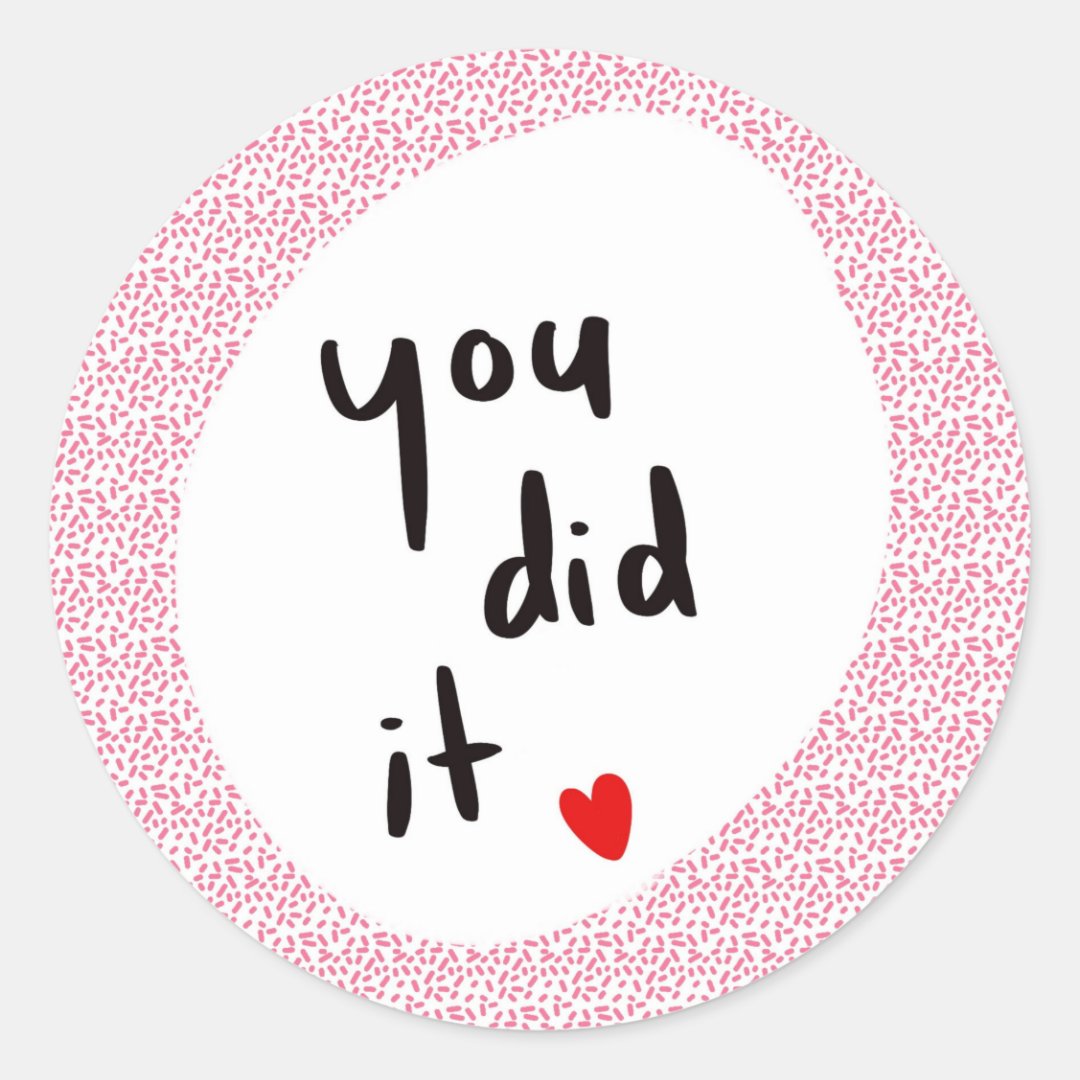 You Did It! Classic Round Sticker | Zazzle