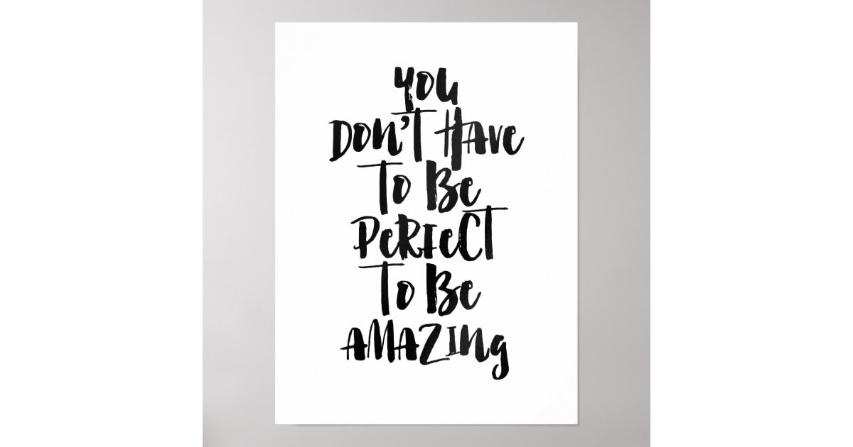You don't have to be perfect to be amazing poster | Zazzle