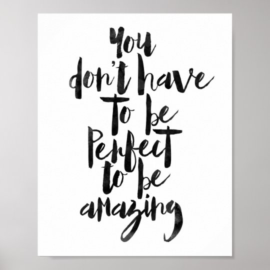 You Don't Have To Be Perfect To Be Amazing Poster | Zazzle.com