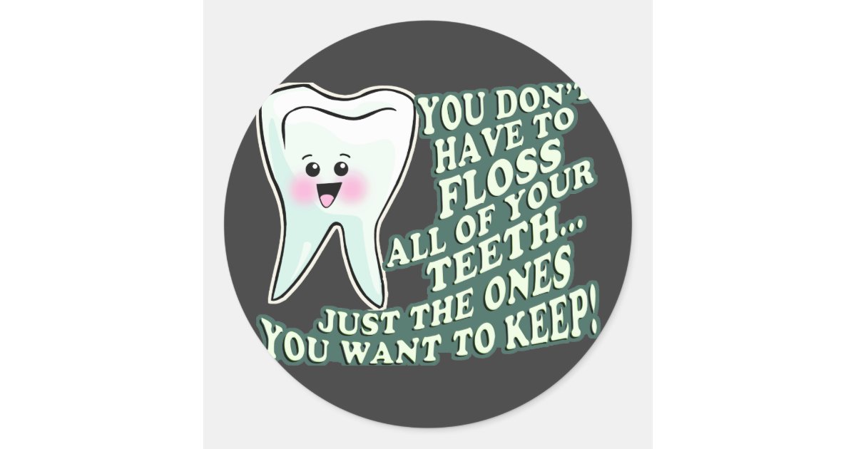 You Dont Have To Floss All Of Your Teeth Classic Round Sticker | Zazzle