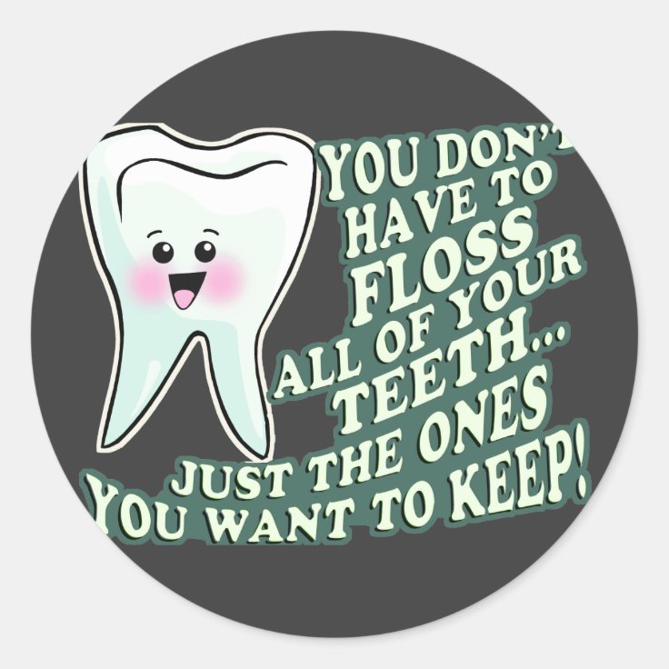 You Dont Have To Floss All Of Your Teeth Classic Round Sticker | Zazzle