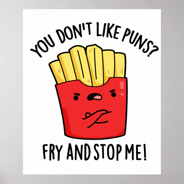 You Don't Like Puns Fry And Stop Me Food Pun Poster | Zazzle