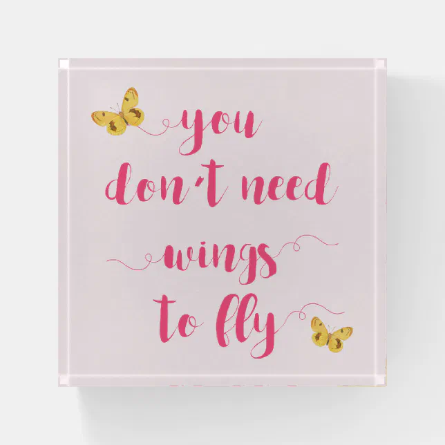 You don't need wings to fly Inspirational Quote Paperweight | Zazzle