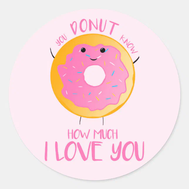 You DONUT know how much I love you - Stickers | Zazzle