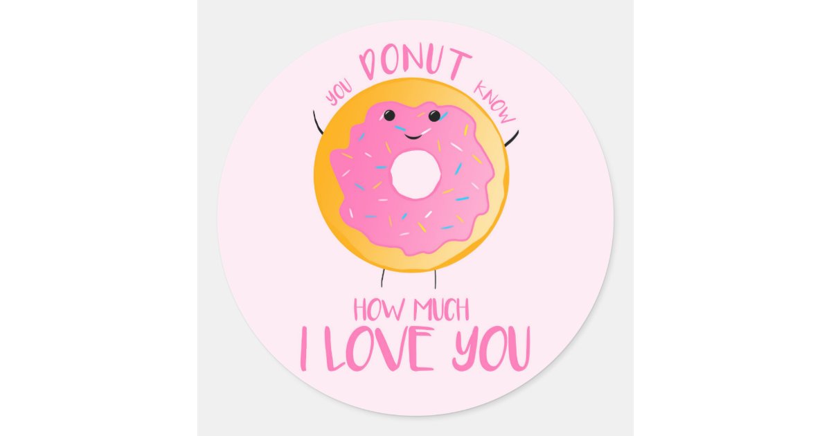 You DONUT know how much I love you - Stickers | Zazzle