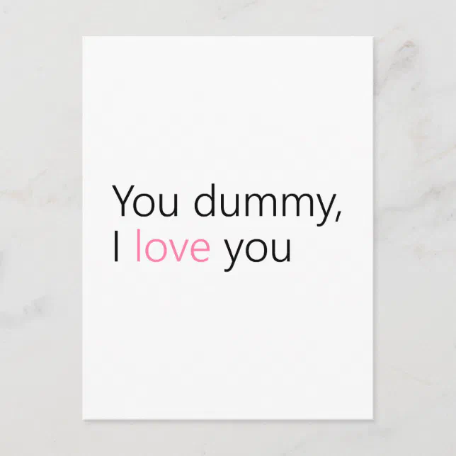 you dummy, i love you postcard | Zazzle