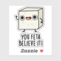 You Feta Believe It Funny Cheese Pun Sticker | Zazzle