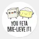 You Feta Brie-lieve It Funny Cheese Pun Classic Round Sticker | Zazzle
