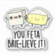 You Feta Brie-lieve It Funny Cheese Pun Sticker | Zazzle