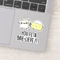 You Feta Brie-lieve It Funny Cheese Pun Sticker | Zazzle