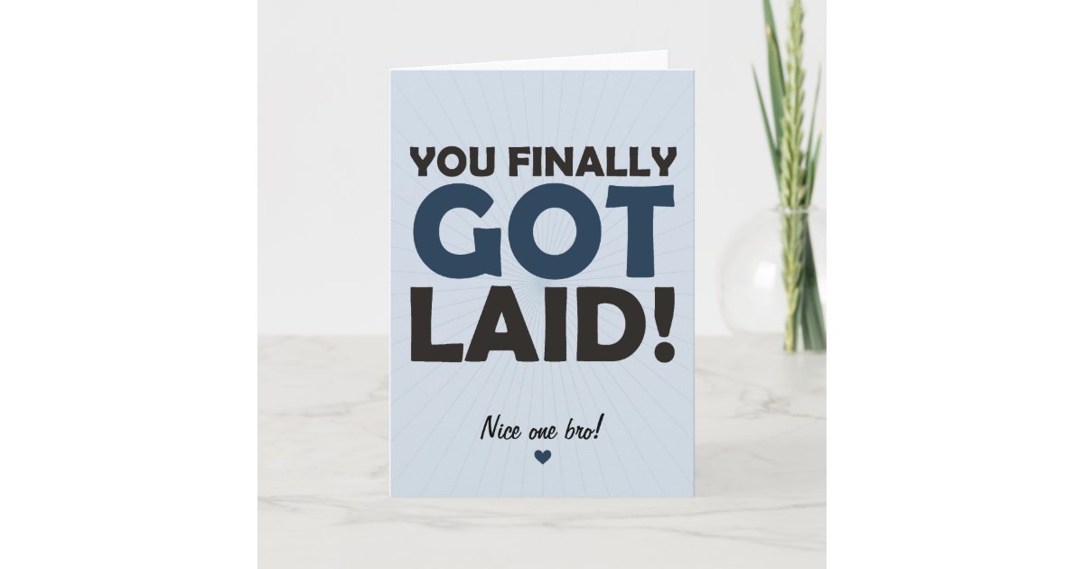 You Finally Got Laid Card | Zazzle
