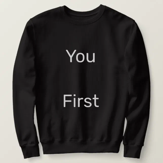 You First Sweatshirt | Zazzle