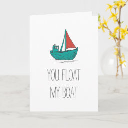You Float My Boat Card | Zazzle