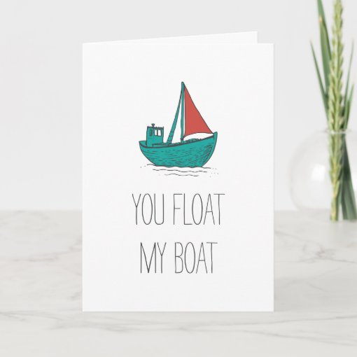 You Float My Boat Card | Zazzle
