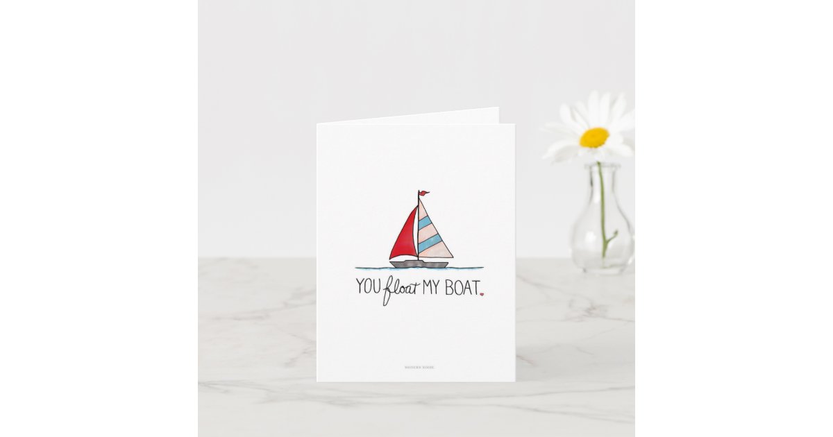 You Float My Boat - Greeting Card | Zazzle