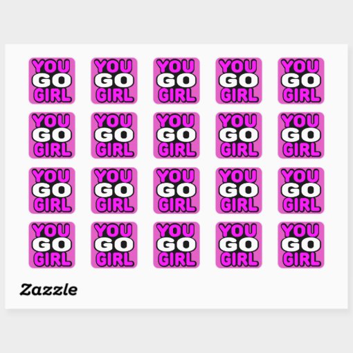 You Go Girl Square Sticker | Zazzle