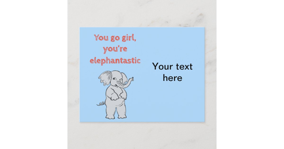 You go girl, you are elephantastic postcard | Zazzle