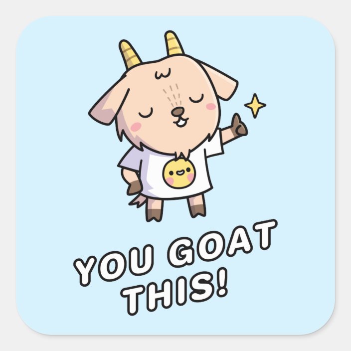 You Goat This, You Got This Square Sticker | Zazzle.com