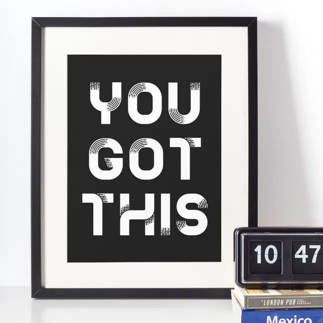 You got this black poster | Zazzle