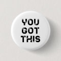 You got this button badge | Zazzle