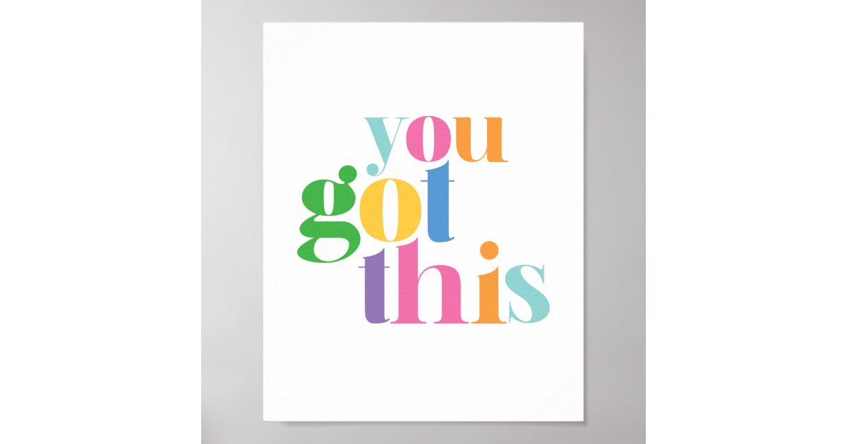 You Got This Colorful Encouragment Inspirational Poster | Zazzle