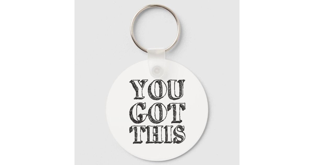 You Got This Keychain | Zazzle