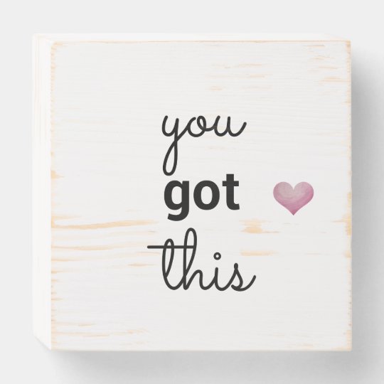 YOU GOT THIS wooden box sign | Zazzle.com