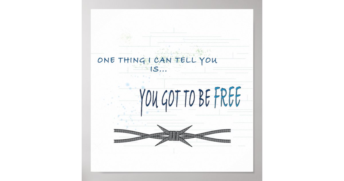 You got to be free Poster | Zazzle