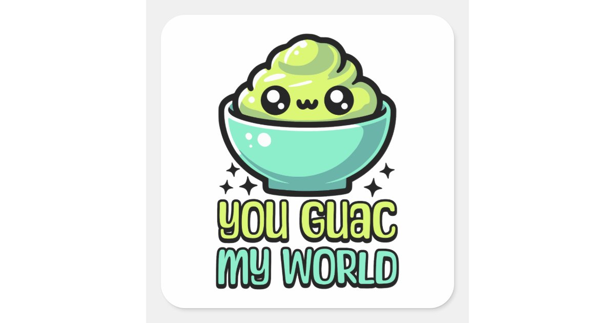 You Guac My World! Cute Guacamole Pun Square Sticker | Zazzle