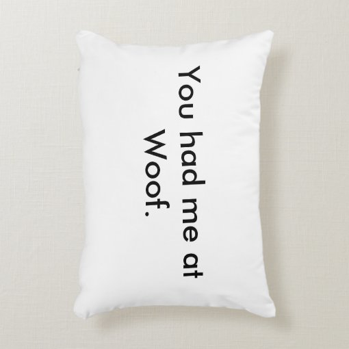 You had me at Woof Pillow | Zazzle