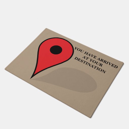 YOU HAVE ARRIVED AT YOUR DESTINATION DOORMAT | Zazzle