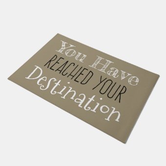 You Have Reached Your Destination Doormat | Zazzle