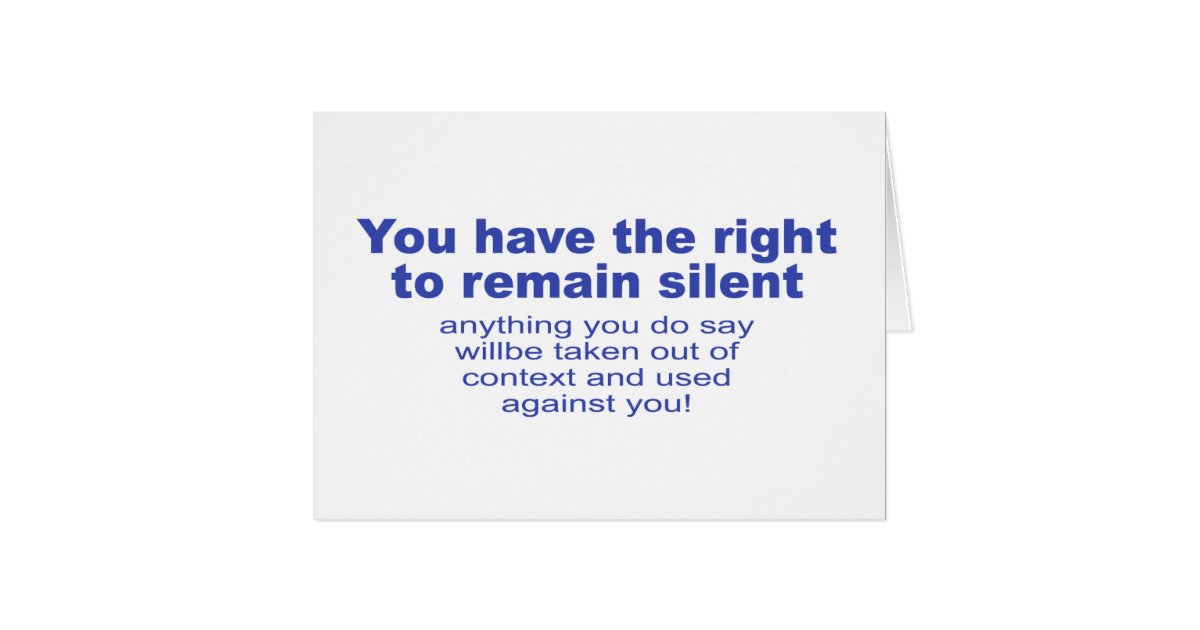 You have the right to remain silent | Zazzle