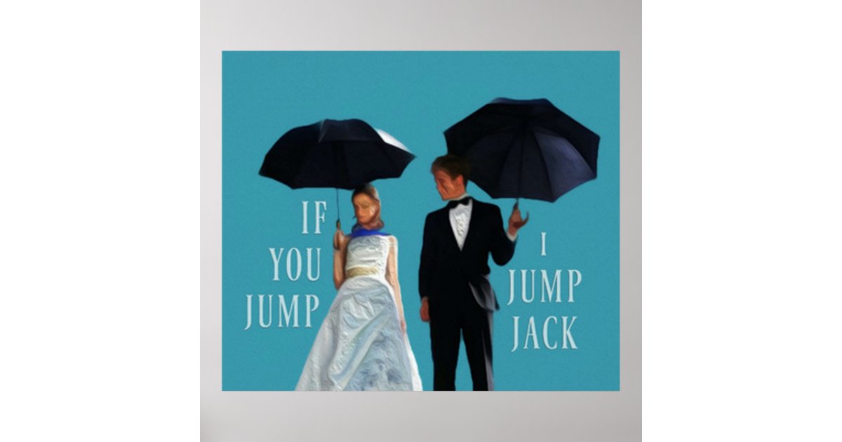 You Jump I Jump Jack Art Poster | Zazzle