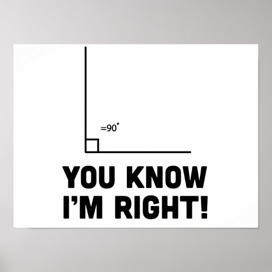 You Know I'm Right Poster | Zazzle.com