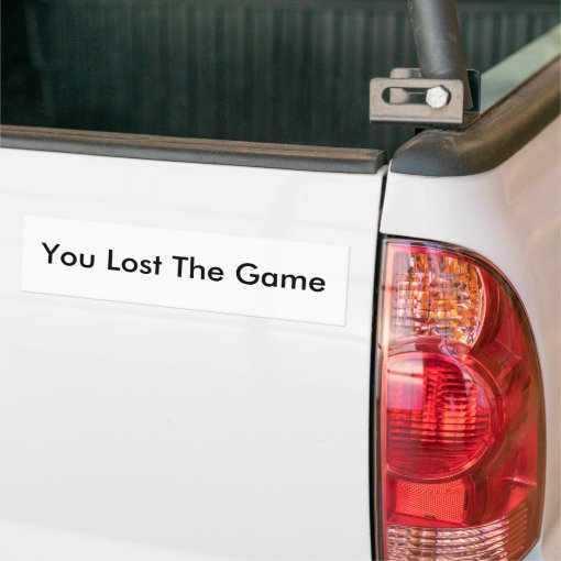 You Lost The Game Bumper Sticker | Zazzle