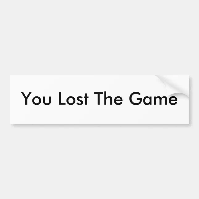 You Lost The Game Bumper Sticker | Zazzle